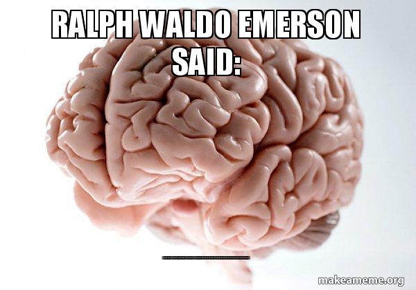 Ralph Waldo Emerson said: It is easy in the world to live after the ...