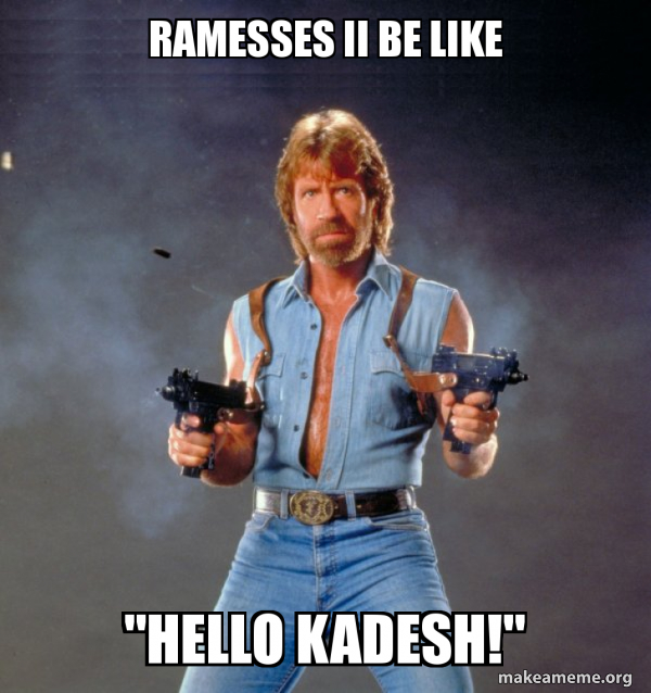 Ramesses II be like "Hello Kadesh!" - Chuck Norris Meme Generator