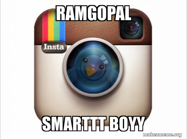 Ramgopal Smarttt boyy - Instagram twitter Meme Generator