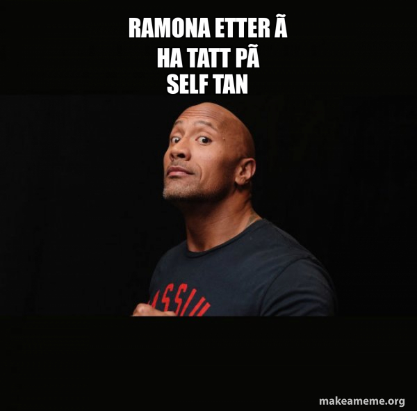 Ramona etter å ha tatt på self tan - Dwayne Johnson (The Rock) Meme ...