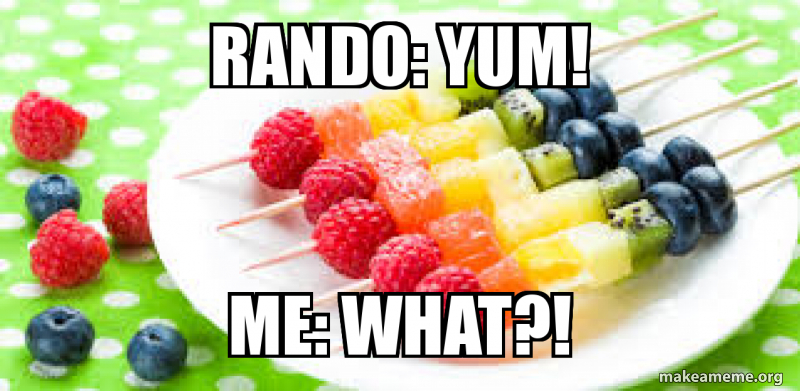 Rando: Yum! Me: WHAT?! Meme Generator