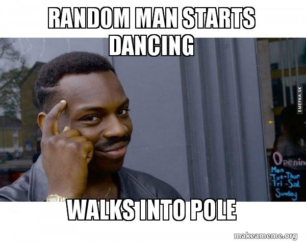 Random man starts dancing Walks into pole - Roll Safe Black Guy ...