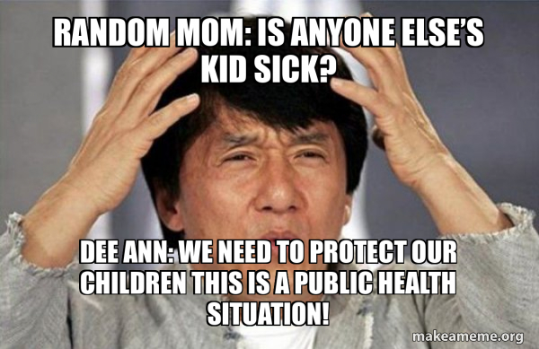 Random mom: is anyone else’s kid sick? Dee Ann: WE NEED TO PROTECT OUR ...