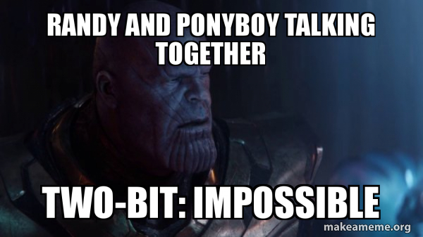Randy and ponyboy talking together Two-Bit: impossible - Thanos ...