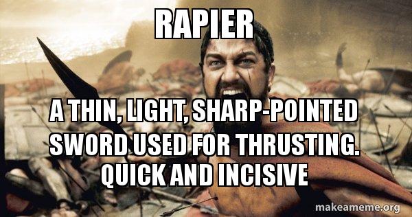 rapier a thin, light, sharp-pointed sword used for thrusting. Quick and ...