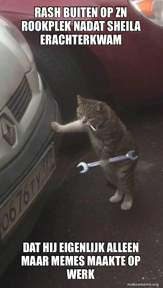 rash buiten op zn rookplek nadat sheila erachterkwam dat hij eigenlijk ...