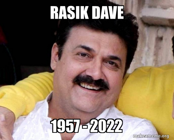 RASIK DAVE 1957 - 2022 Meme Generator