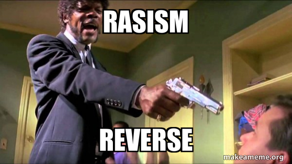 rasism reverse - Samuel L. Jackson Say What Meme Generator
