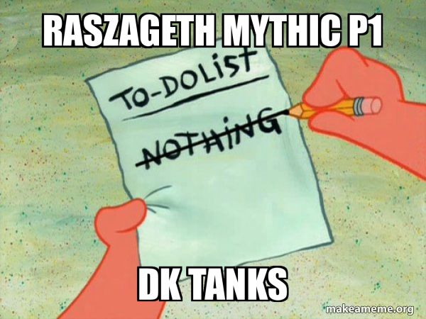 Raszageth Mythic P1 DK Tanks - TO-DO List Meme Generator
