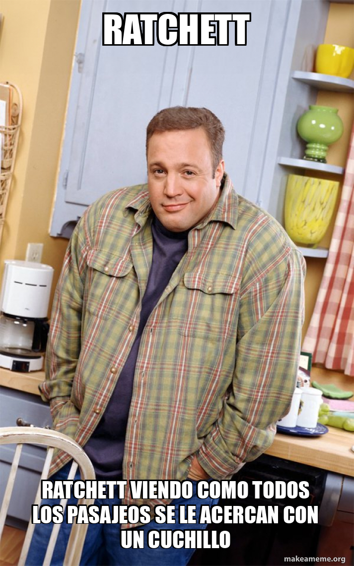 RATCHETT RATCHETT VIENDO COMO TODOS LOS PASAJEOS SE LE ACERCAN CON UN CUCHILLO - Kevin James ...