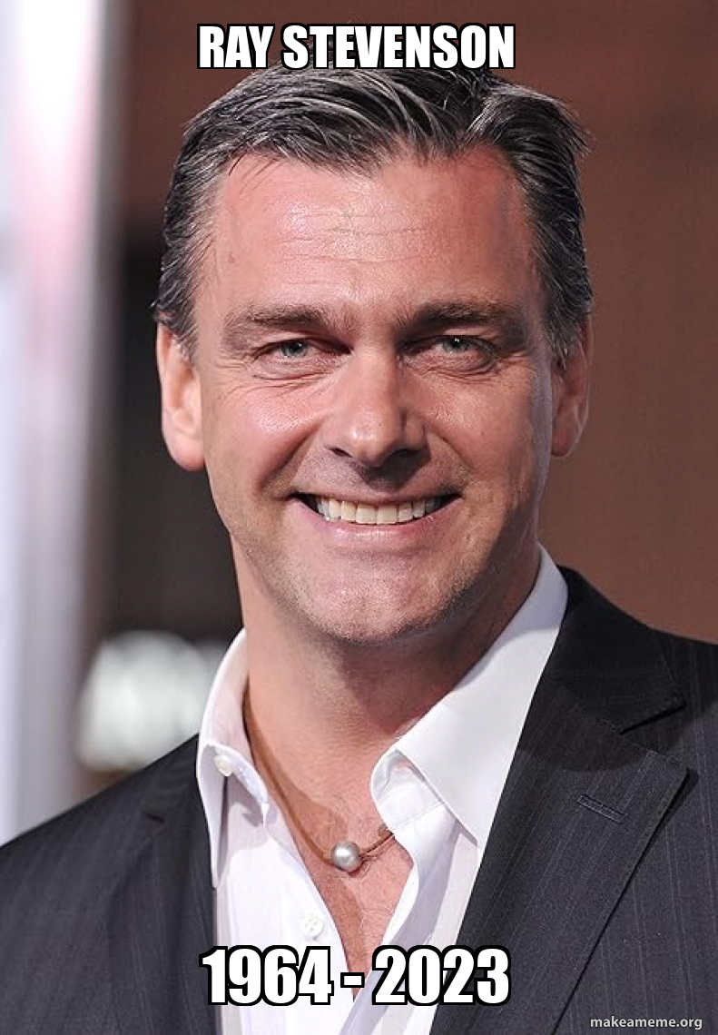 RAY STEVENSON 1964 - 2023 Meme Generator
