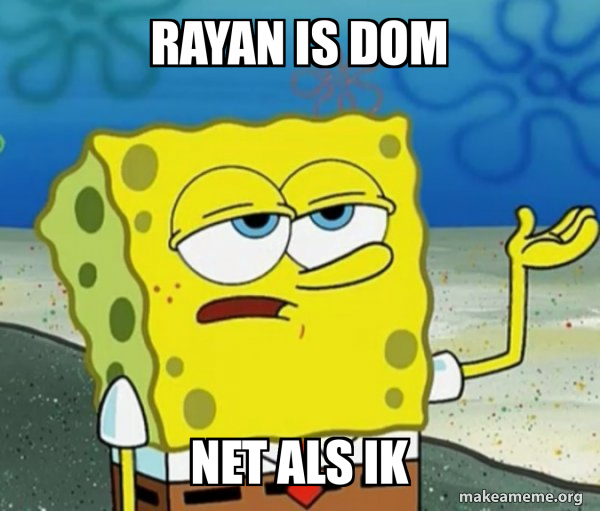 rayan is dom net als ik - Tough SpongeBob Meme Generator