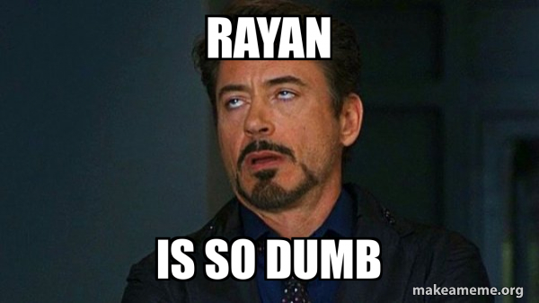 Rayan is so dumb - Tony Stark Eye Roll Meme Generator