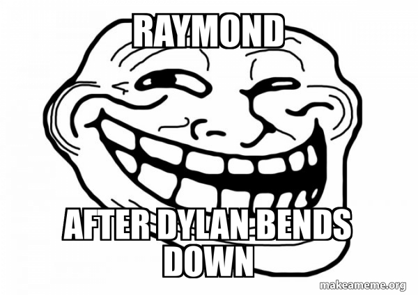 Raymond after dylan bends down - Trollface Meme Generator