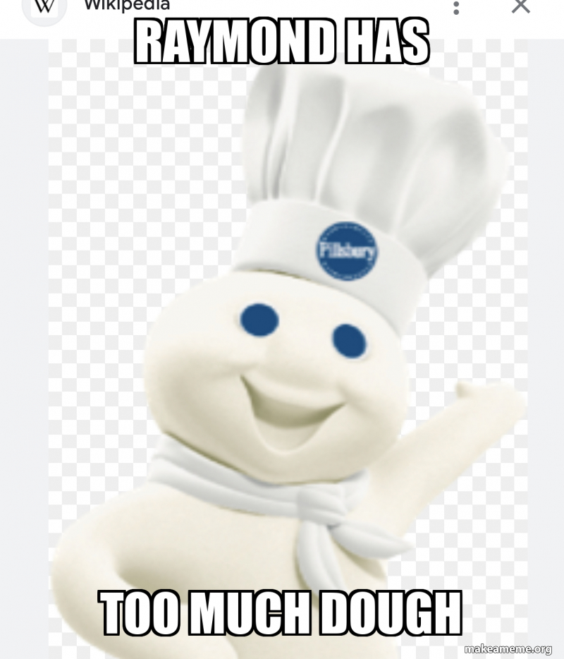 Raymond has Too much dough Meme Generator