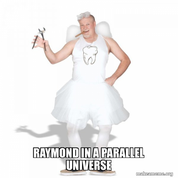 Raymond in a parallel universe - Tooth Fairy Meme Generator