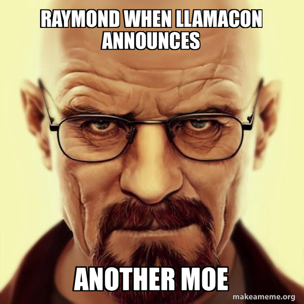 Raymond when llamacon announces another moe - Walter White Breaking Bad ...