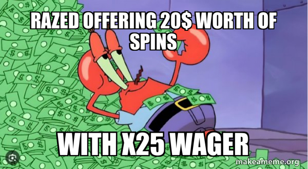 Razed Offering 20$ worth of spins WITH X25 WAGER - Mr Krabs Money Meme ...