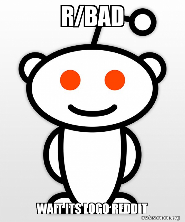 r/bad wait its logo reddit - Good Guy Reddit Meme Generator