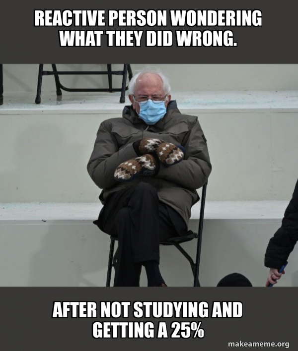 Reactive person wondering what they did wrong. After not studying and ...