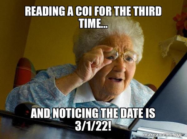 Reading a COI for the third time... and noticing the date is 3/1/22 ...