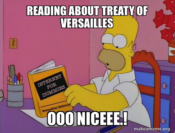 Reading about Treaty of Versailles ooo niceee.! - Internets Homer Meme ...