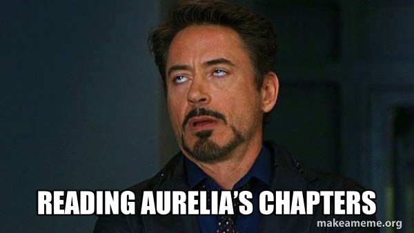 Reading Aurelia’s chapters - Tony Stark Eye Roll Meme Generator
