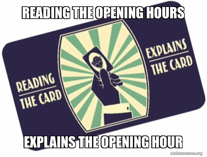 Reading the opening hours Explains the opening hour Meme Generator