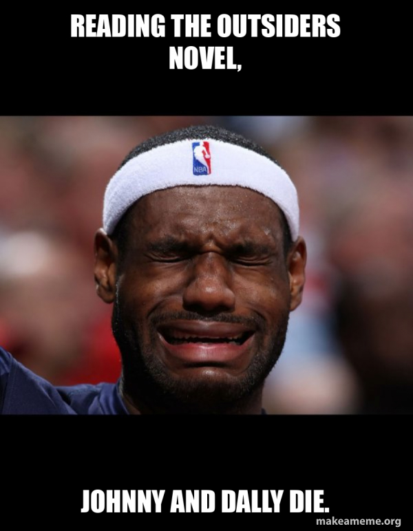 Reading the Outsiders novel, Johnny and Dally Die. - Lebron Crying Meme ...