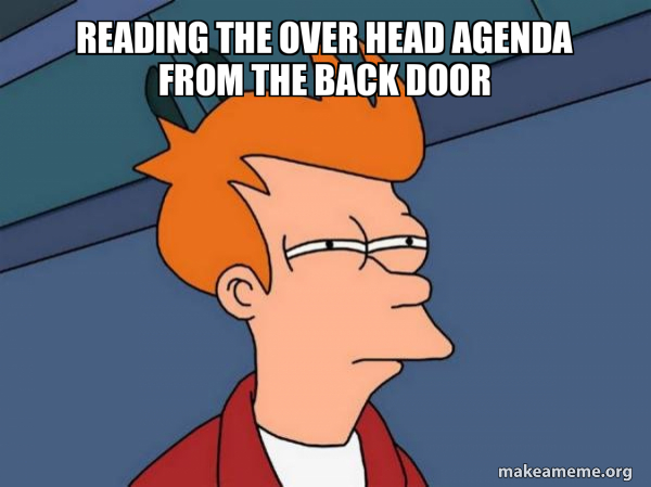 reading the over head agenda from the back door - Futurama Fry Meme ...
