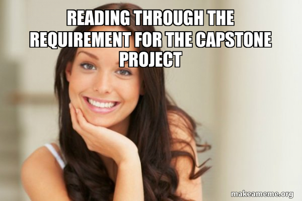 Reading Through the Requirement for the Capstone Project - Good Girl ...
