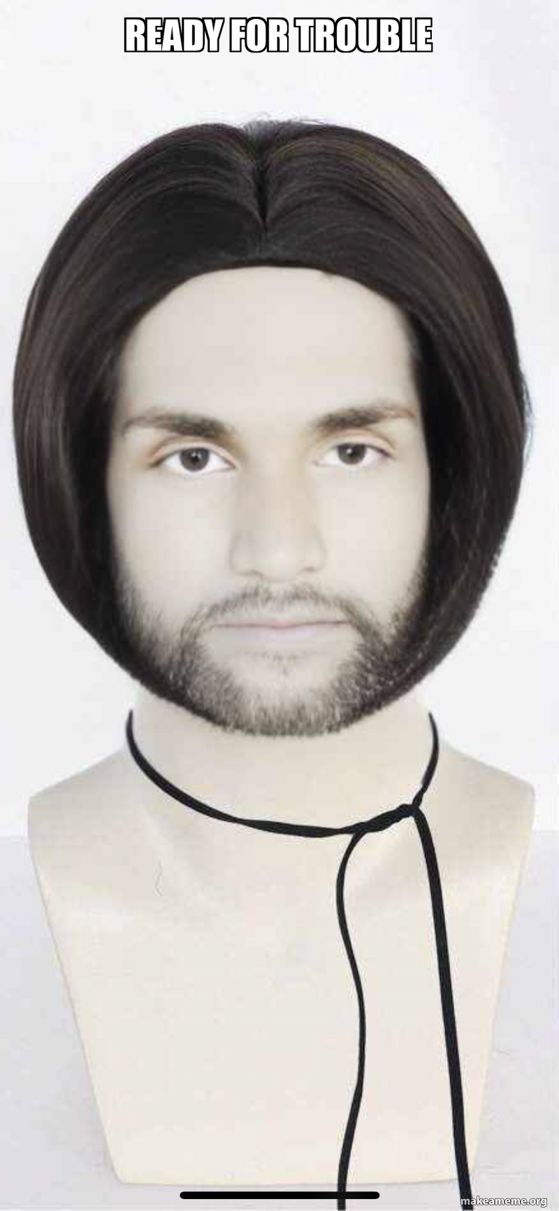 Ready for trouble Meme Generator
