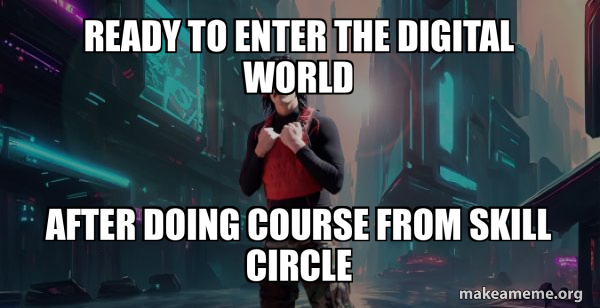 READY TO ENTER THE DIGITAL WORLD AFTER DOING COURSE FROM SKILL CIRCLE ...