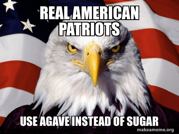 Real American Patriots Use Agave instead of sugar - American Pride ...