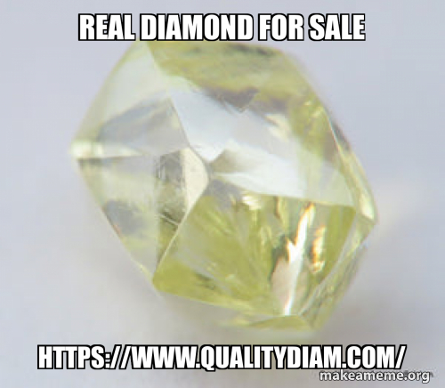 real diamond for sale https://www.qualitydiam.com/ Meme Generator
