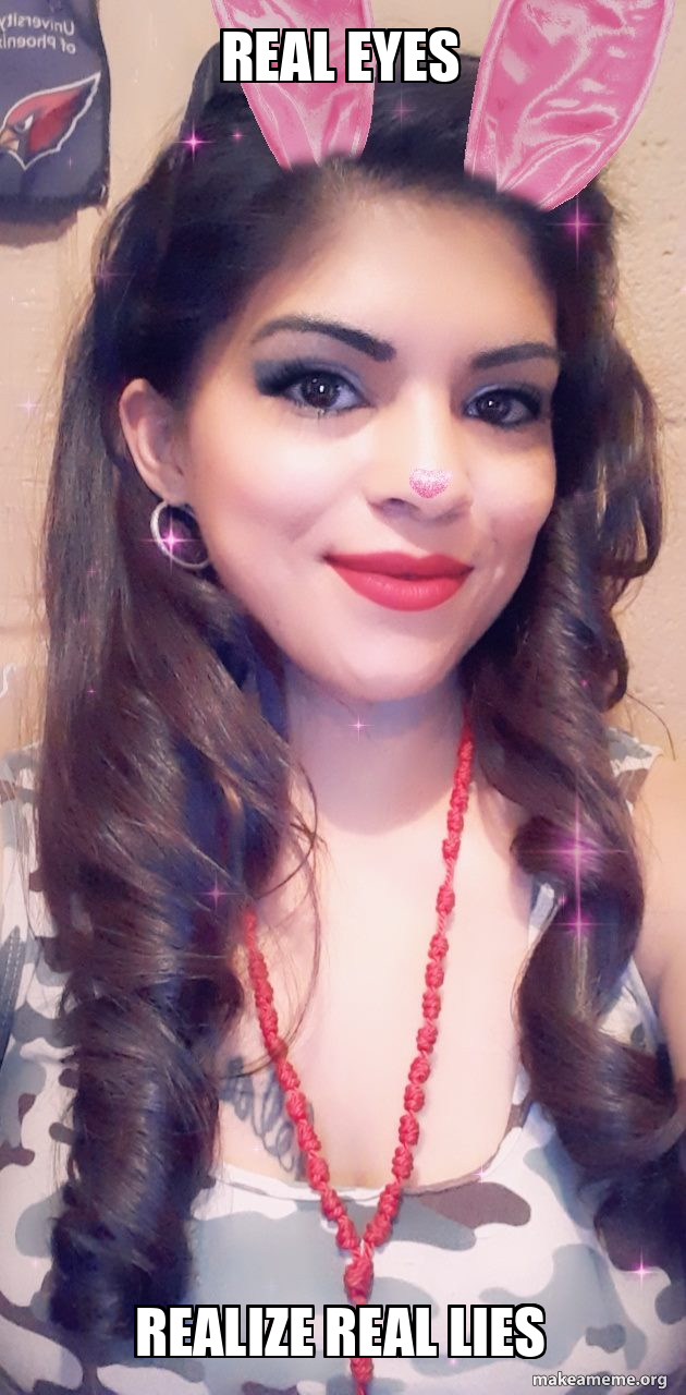Real eyes REALIZE real LIes - Rrv Meme Generator