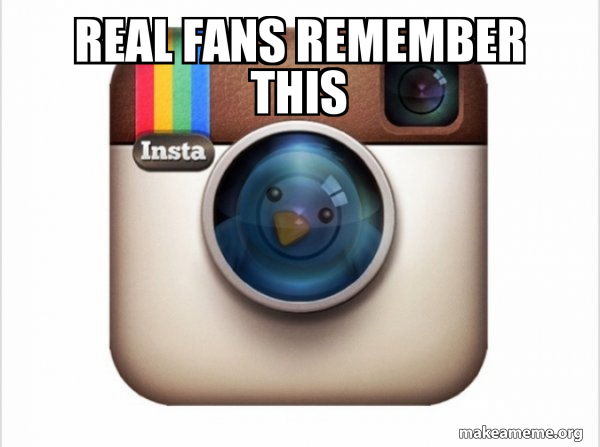 real fans remember this - Instagram twitter Meme Generator