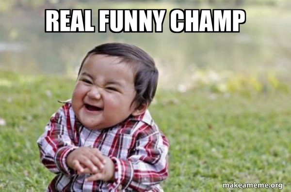 real funny champ - Evil, scheming toddler Meme Generator