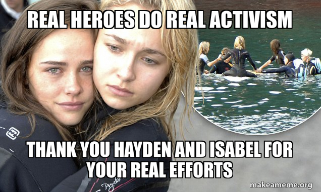 Real Heroes do real activism Thank you hayden and Isabel for your real ...