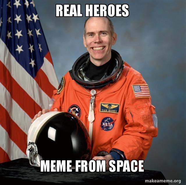 Real Heroes Meme From Space Meme Generator