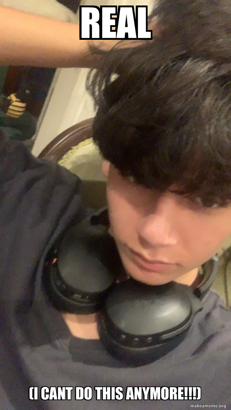 real (i cant do this anymore!!!) Meme Generator