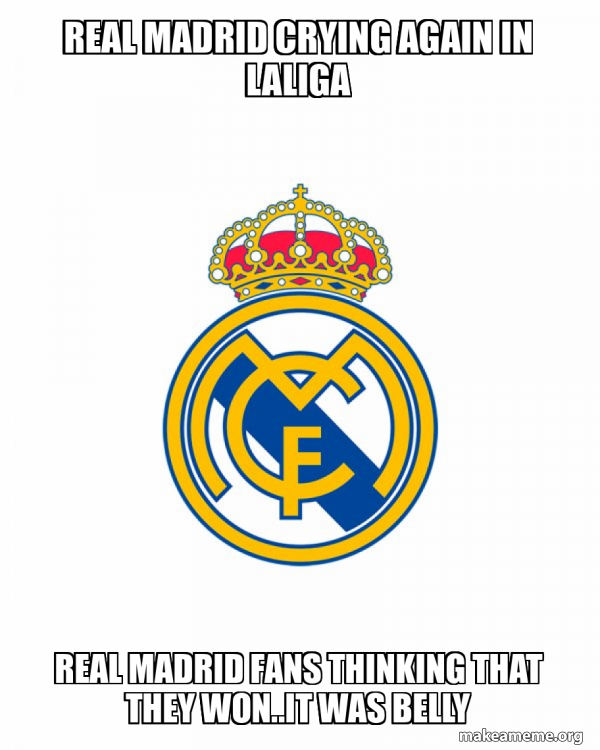 Real madrid crying again in laliga Real madrid fans thinking that they ...