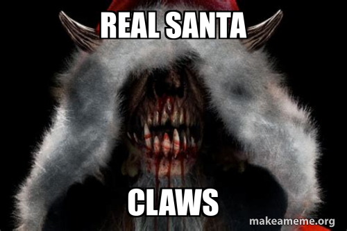 real santa claws - may he break your soul Meme Generator