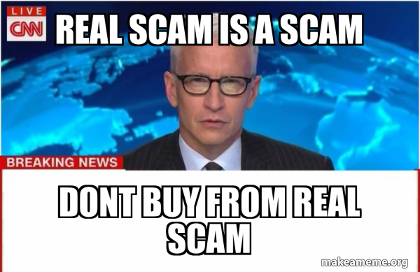 real scam is a scam dont buy from real scam - Fake Headline Meme Generator