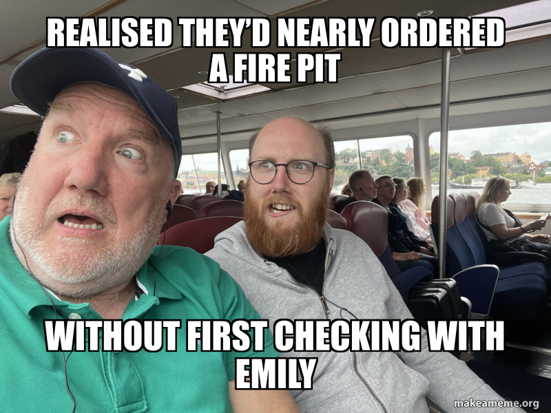 Realised they’d nearly ordered a fire pit Without first checking with ...
