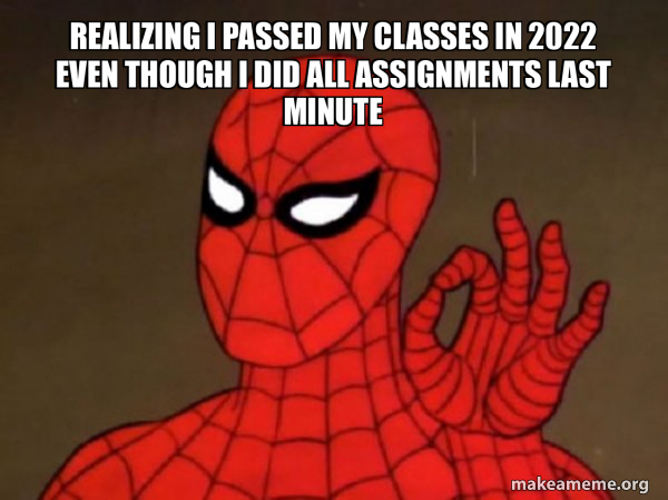 Realizing I passed my classes in 2022 even though I did all assignments ...