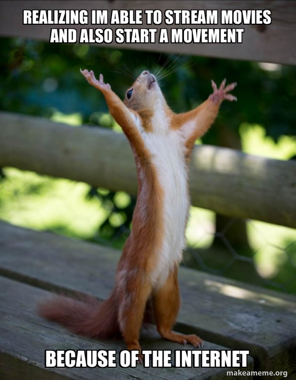 realizing im able to stream movies and also start a movement because of ...