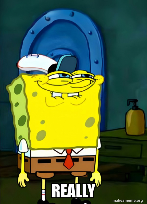 really - SpongeBob Grin Meme Generator
