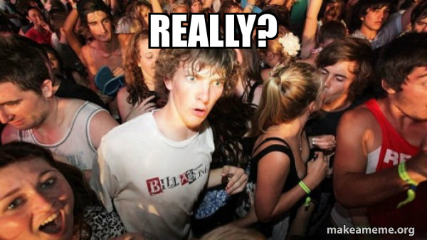 Really? - Sudden Clarity Clarence Meme Generator