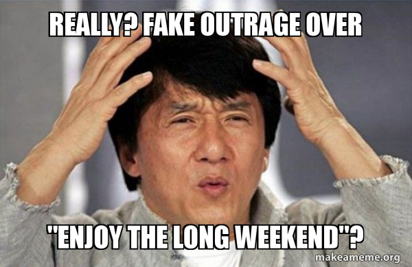 Really? Fake outrage over "Enjoy the long weekend"? - Jackie Chan Why ...